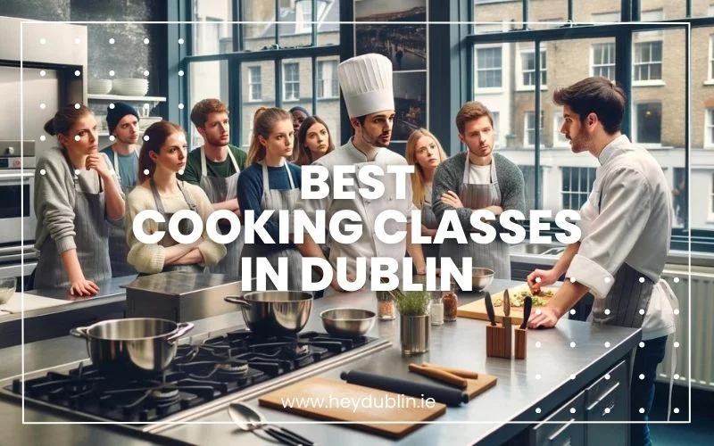 Best Cooking Classes Dublin 2025 (Local Expert Guide) | HeyDublin