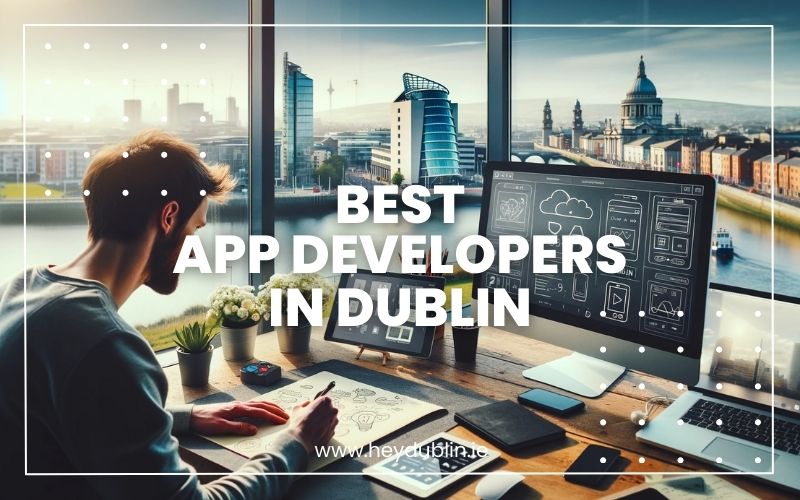 → Best App Developers in Dublin: Top Picks for 2025 Innovation | HeyDublin
