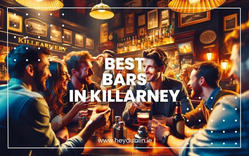 → Best Bars in Killarney: Where Nightlife Comes Alive 2026 | HeyDublin