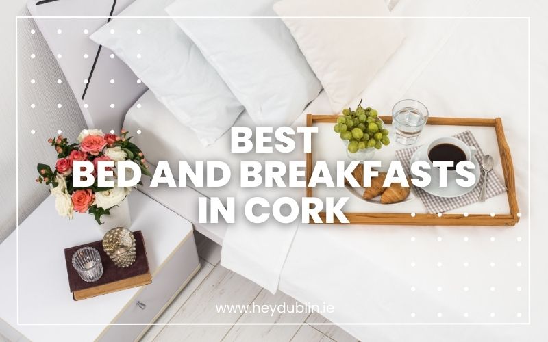 → Best Bed And Breakfasts In Cork: Top Choices for a Charming Stay (2026 Edition) | HeyDublin