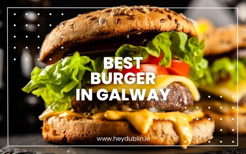 → Best Burger Restaurants in Galway: Crave-Worthy (2026 Picks)| HeyDublin