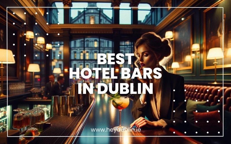 → Must-Visit: Dublin's Award-Winning Best Hotel Bars (2025 Curated Collection) | HeyDublin